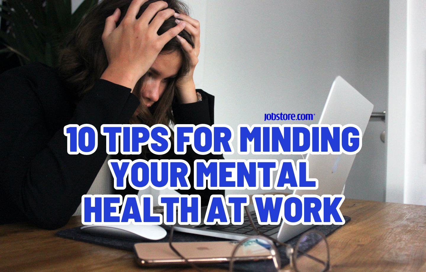 10 Tips for Minding Your Mental Health At Work - Jobstore Careers Blog ...