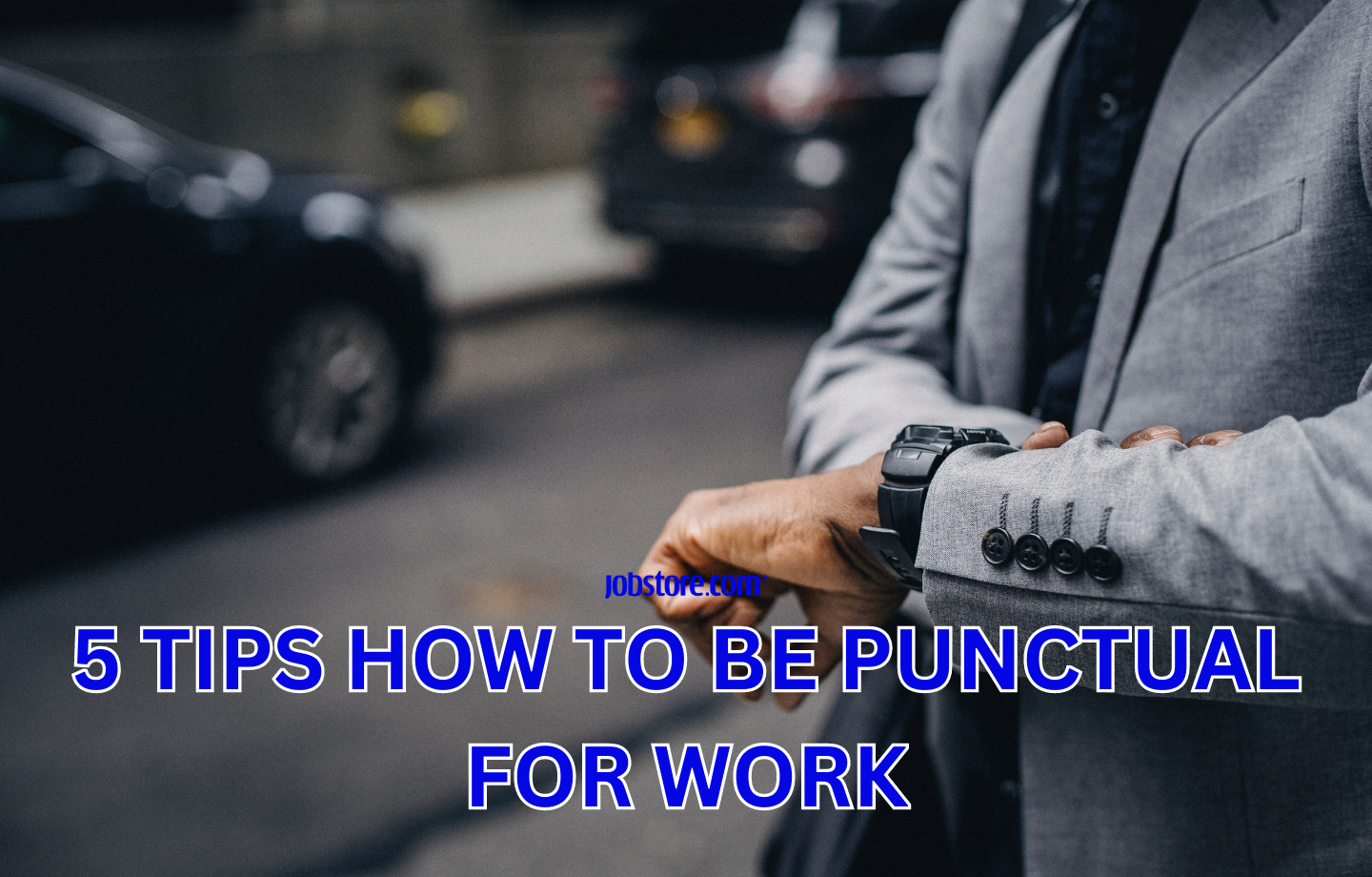 5 TIPS HOW TO BE PUNCTUAL FOR WORK - Jobstore Careers Blog - Malaysia's ...