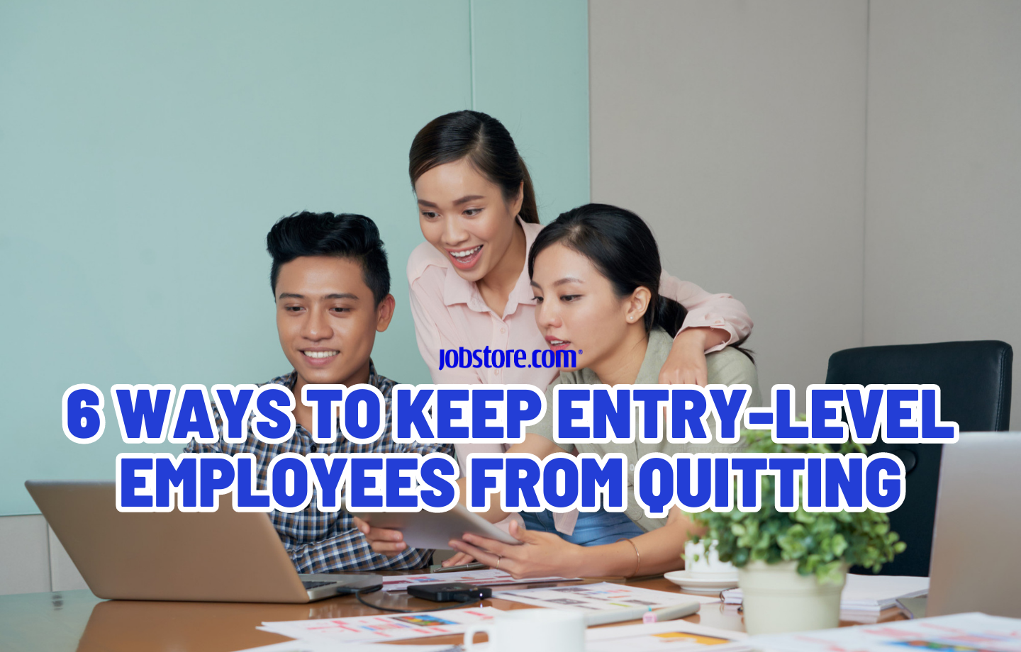 6 Ways To Keep Entry-Level Employees From Quitting - Jobstore Careers ...