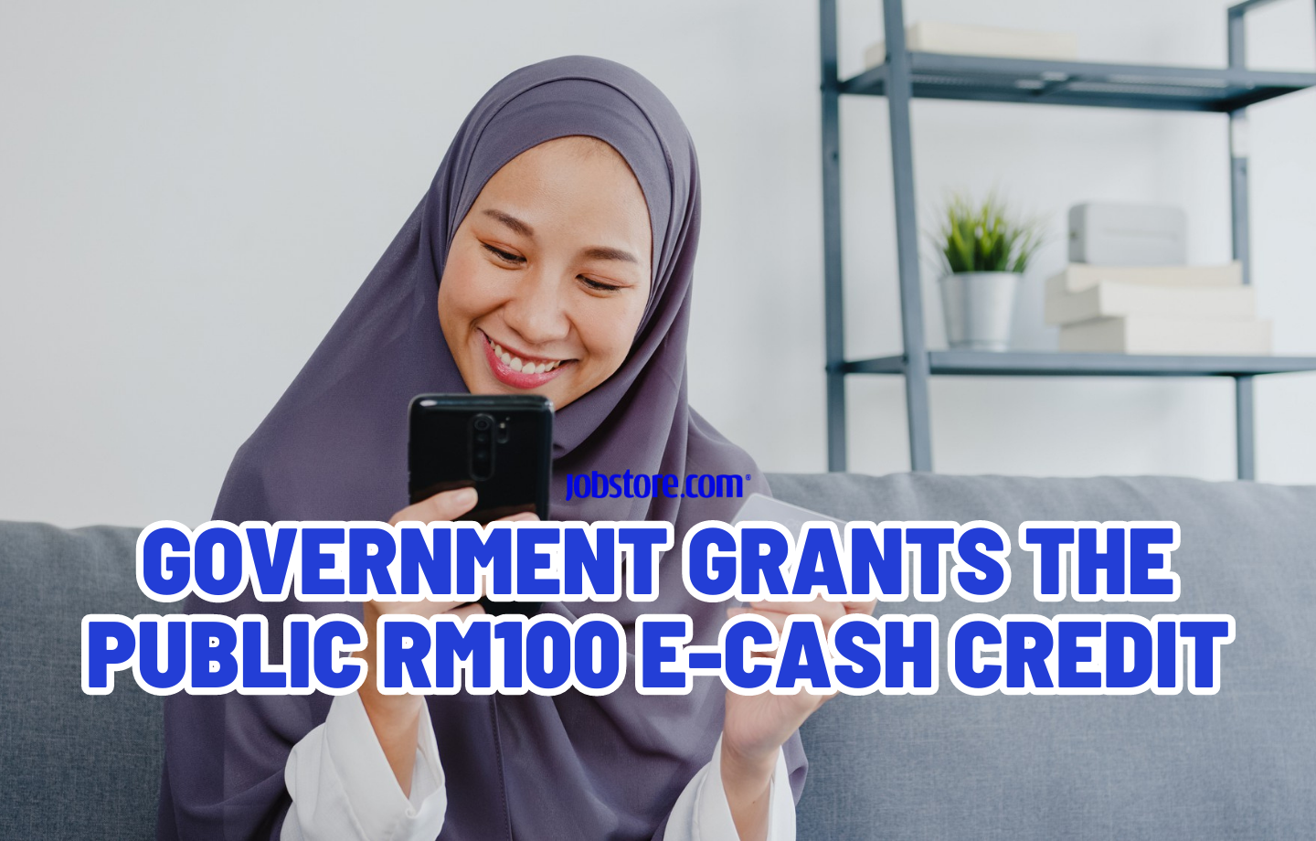 Government Grants the Public RM100 e-Cash Credit - Jobstore Careers ...