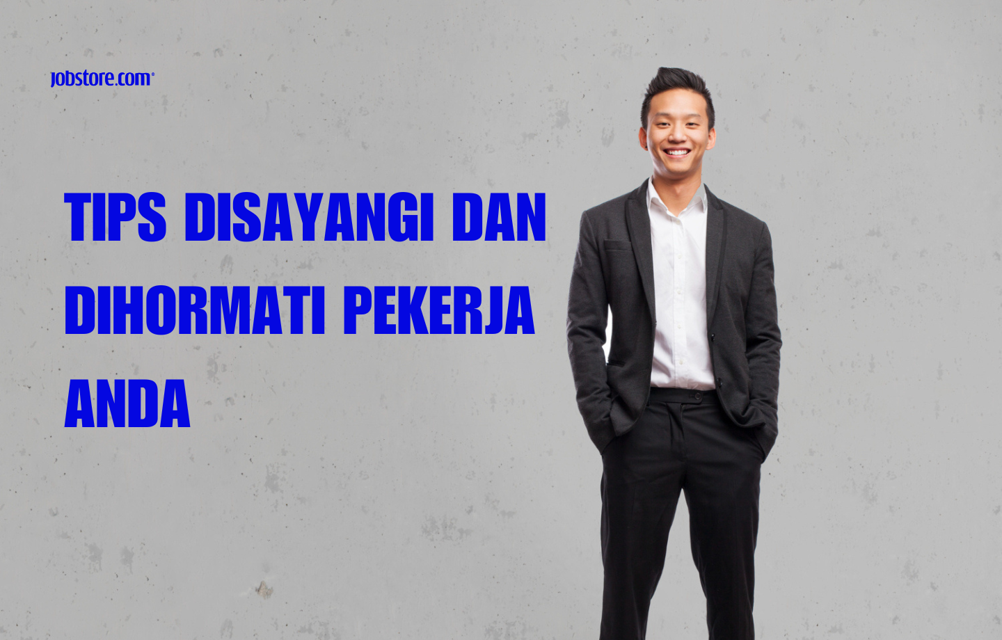 Tips Disayangi dan Dihormati Pekerja Anda - Jobstore Careers Blog ...