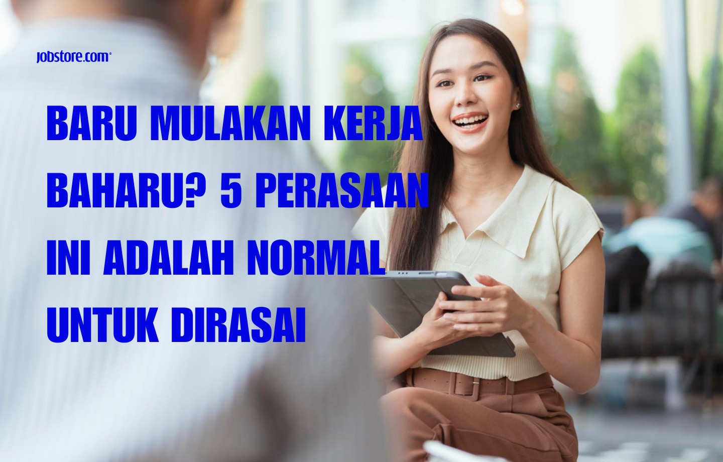 Baru Mulakan Kerja Baharu? 5 Perasaan Ini Adalah Normal Untuk Dirasai - Jobstore Careers Blog ...