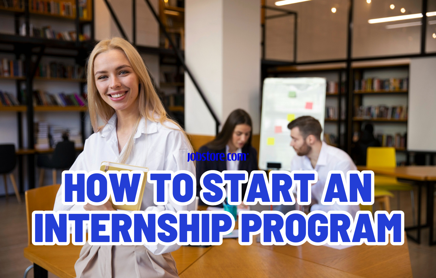 How to Start an Internship Program - Jobstore Careers Blog - Malaysia's ...