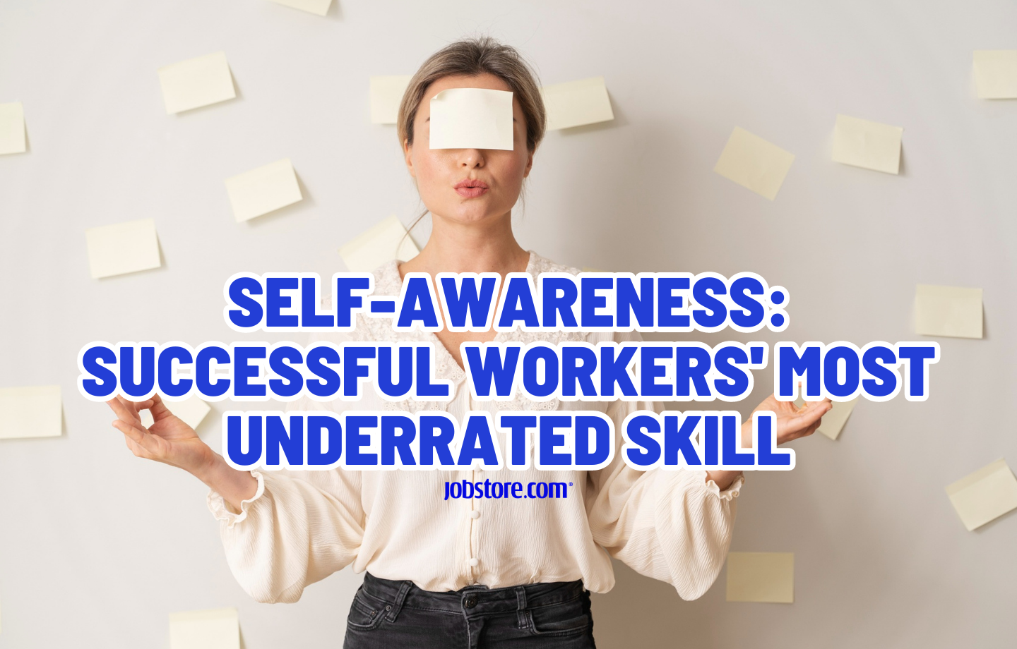 Self-Awareness: Successful Workers' Most Underrated Skill - Jobstore ...