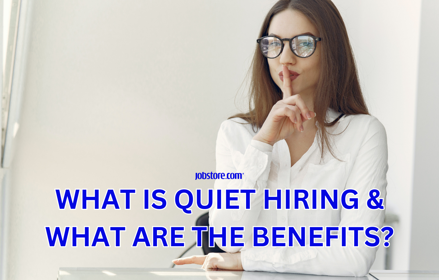 WHAT IS QUIET HIRING & WHAT ARE THE BENEFITS? - Jobstore Careers Blog ...