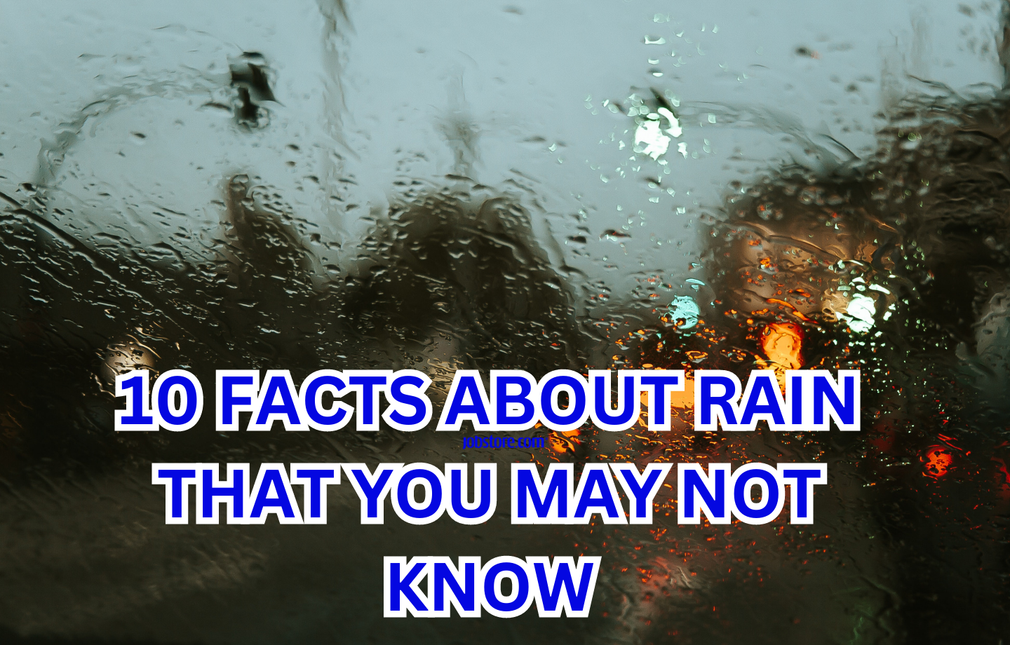 10 FACTS ABOUT RAIN THAT YOU MAY NOT KNOW - Jobstore Careers Blog ...