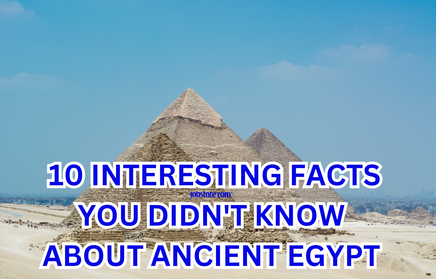 10 INTERESTING FACTS YOU DIDN'T KNOW ABOUT ANCIENT EGYPT - Jobstore ...