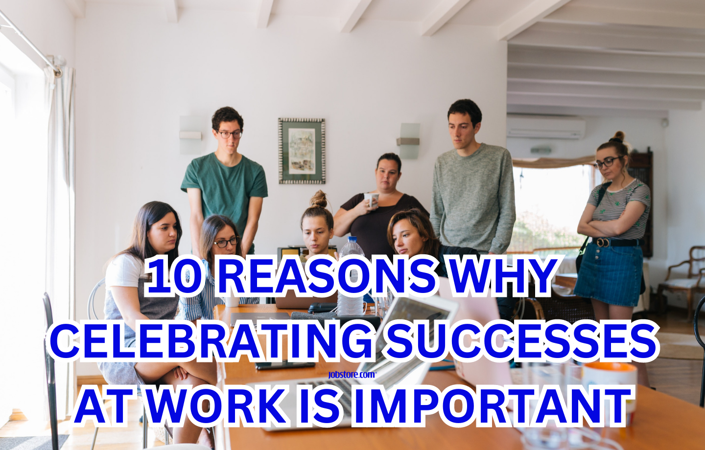 10 REASONS WHY CELEBRATING SUCCESSES AT WORK IS IMPORTANT - Jobstore ...